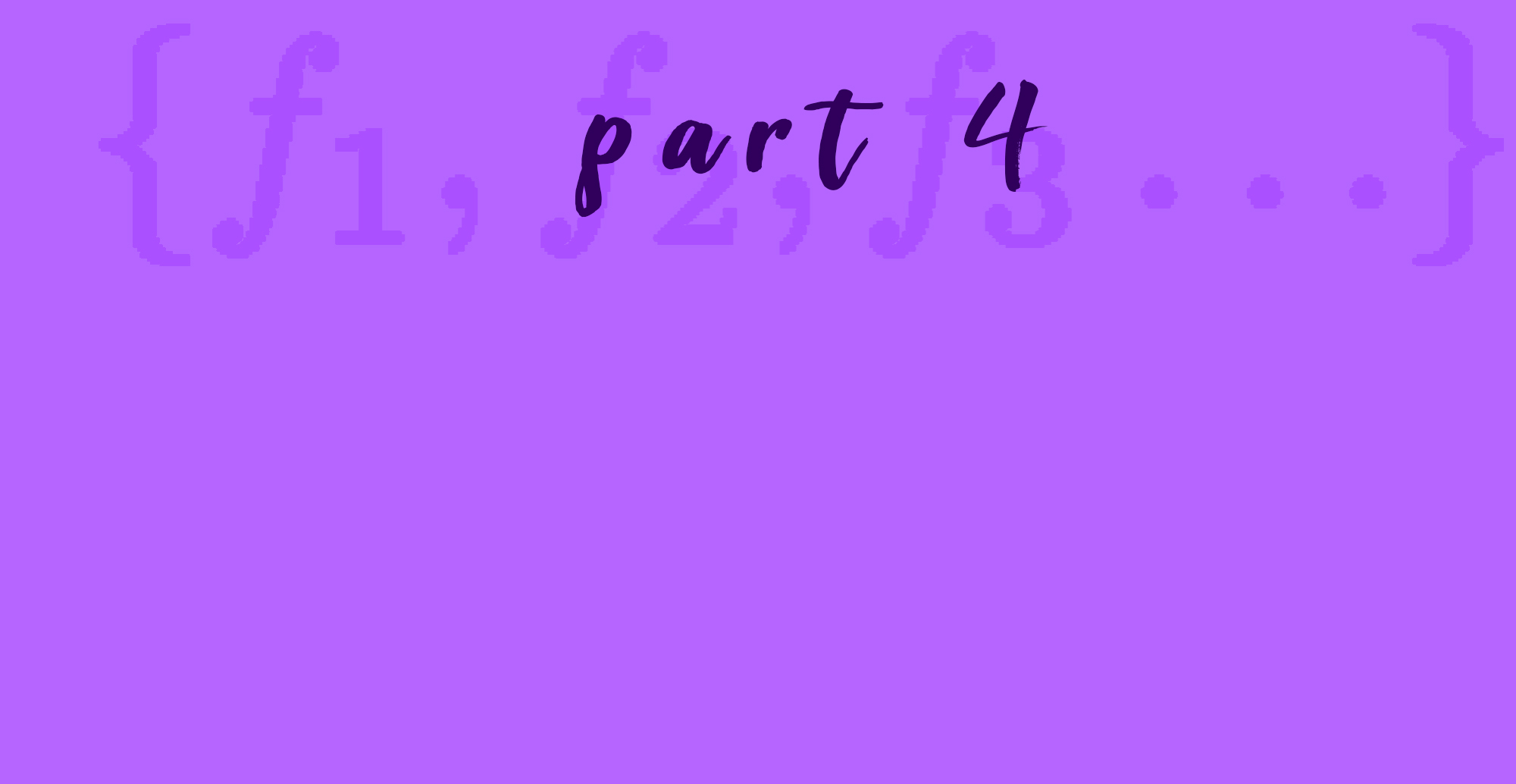 On Constructing Functions, Part 4